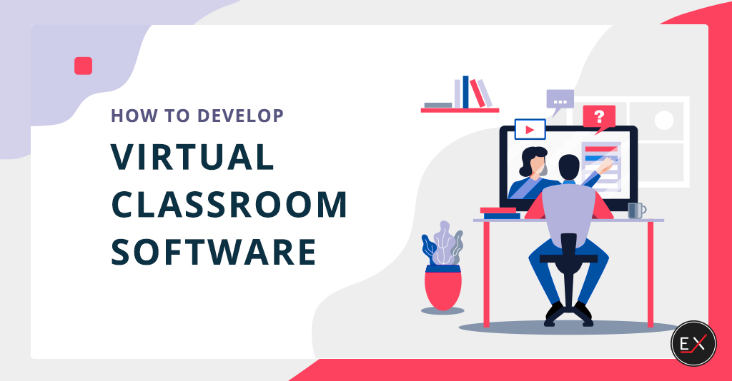 How to Develop Virtual Classroom Software and How Much It Would Cost ...