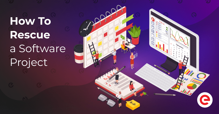 How To Rescue a Software Project: Step-By-Step Guide - Existek Blog